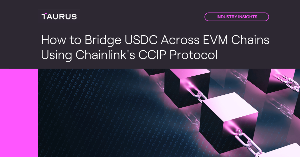 Taurus Blog - How to Bridge USDC Across EVM Chains Using Chainlink's CCIP Protocol